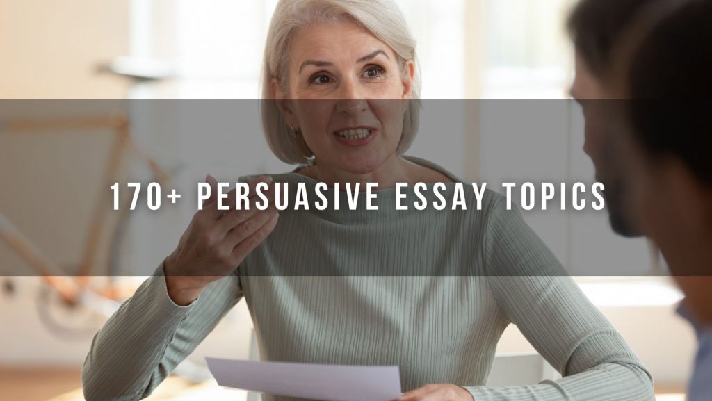 170+ Killer Persuasive Essay Topics To Choose From
