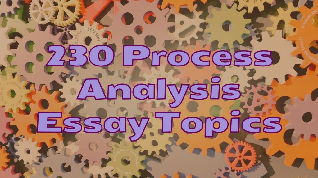 230 Process Analysis Essay Topics | Quality Assignment Ideas